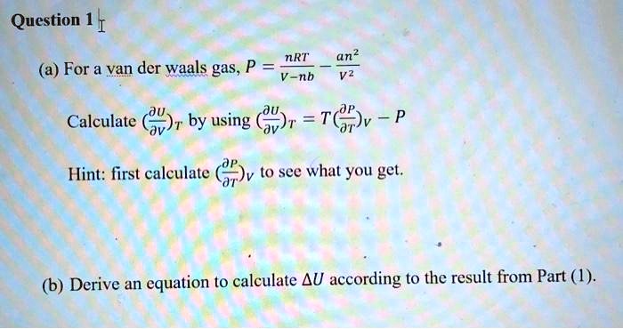 SOLVED: Question 1 [ nRT (a) For a van der waals gas, P = V-nb an ...