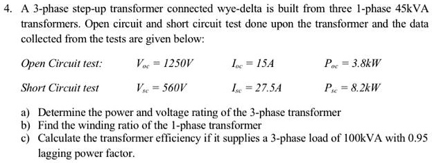 4. A 3-phase step-up transformer connected wye-delta is built from three 1-phase 45kVA ...