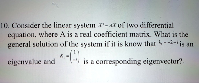 SOLVED: 10. Consider the linear system X' = AX of two differential equation, where A is a real ...