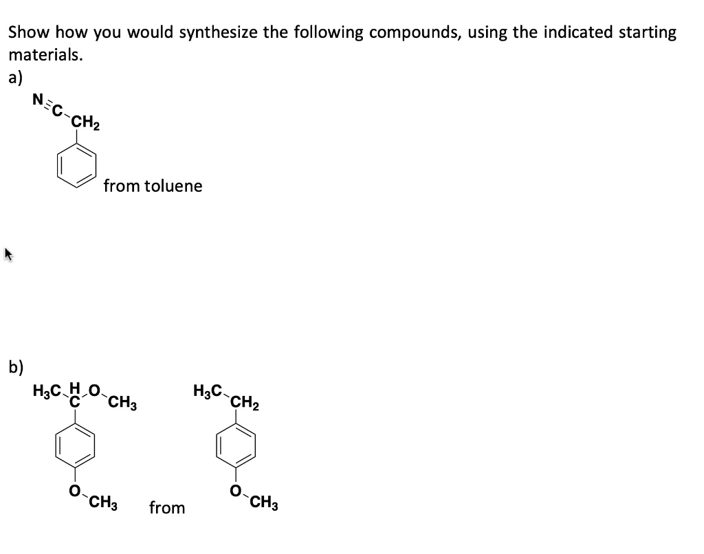 SOLVED: Show how you would synthesize the following compounds, using the indicated starting ...