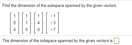 SOLVED: Find the dimension of the subspace spanned by the given vectors ...