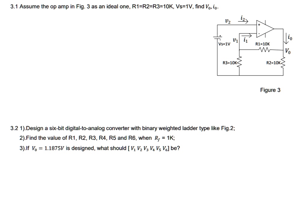 [GET ANSWER] 3.1 Assume the op amp in Fig. 3 as an ideal one, R1=R2=R3=10K, Vs=1V, find Vo, io ...