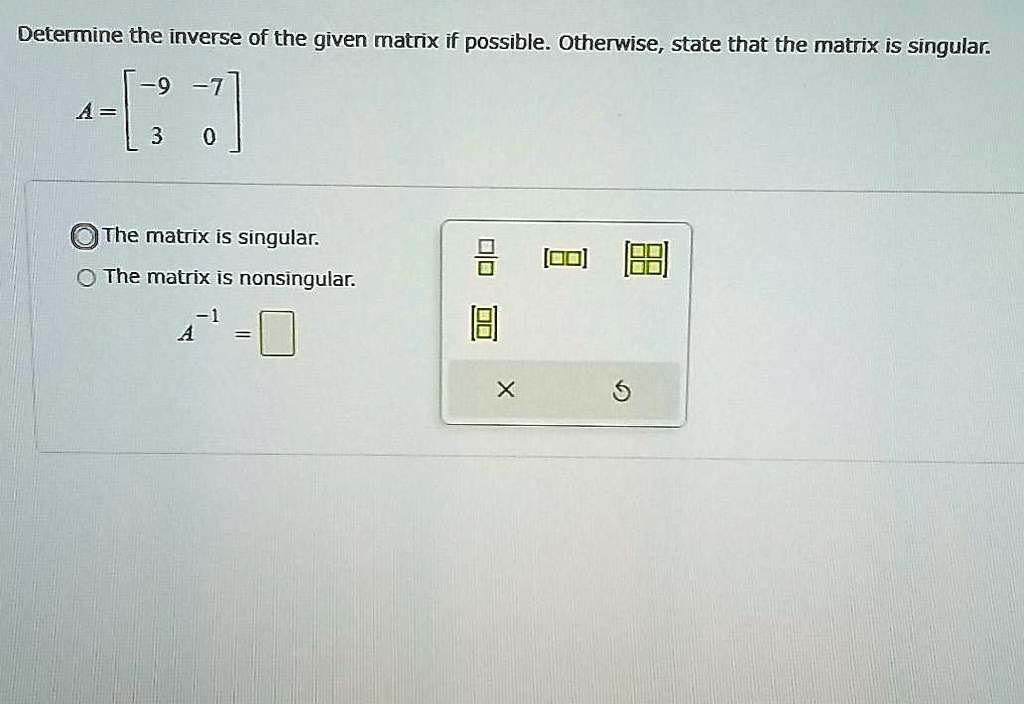 SOLVED:Determine the inverse of the given matrix if possible. Otherwise ...