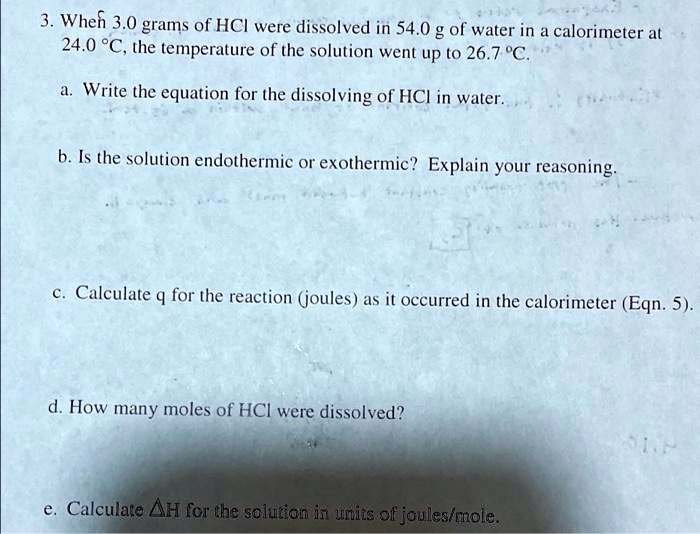 SOLVED: 3. When 3.0 grams of HCl were dissolved in 54.0 g of water in a calorimeter at 24.0 °C ...
