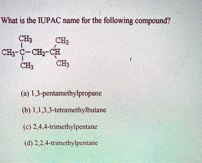 What is the IUPAC name for the following compound? CH3...