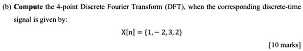 SOLVED: Compute the 4-point Discrete Fourier Transform (DFT), when the corresponding discrete ...