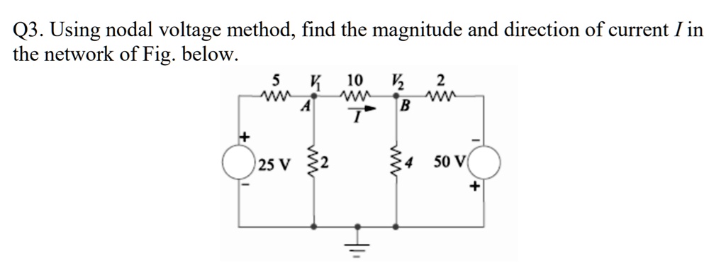 Q3. Using nodal voltage method, find the magnitude and direction of current I in the network of ...