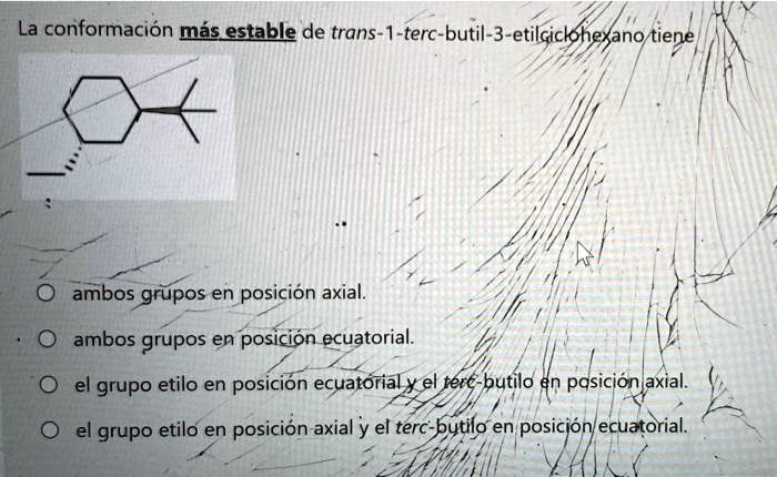 the most stable conformation of trans 1 tert butyl 3 ethylcyclohexane ...