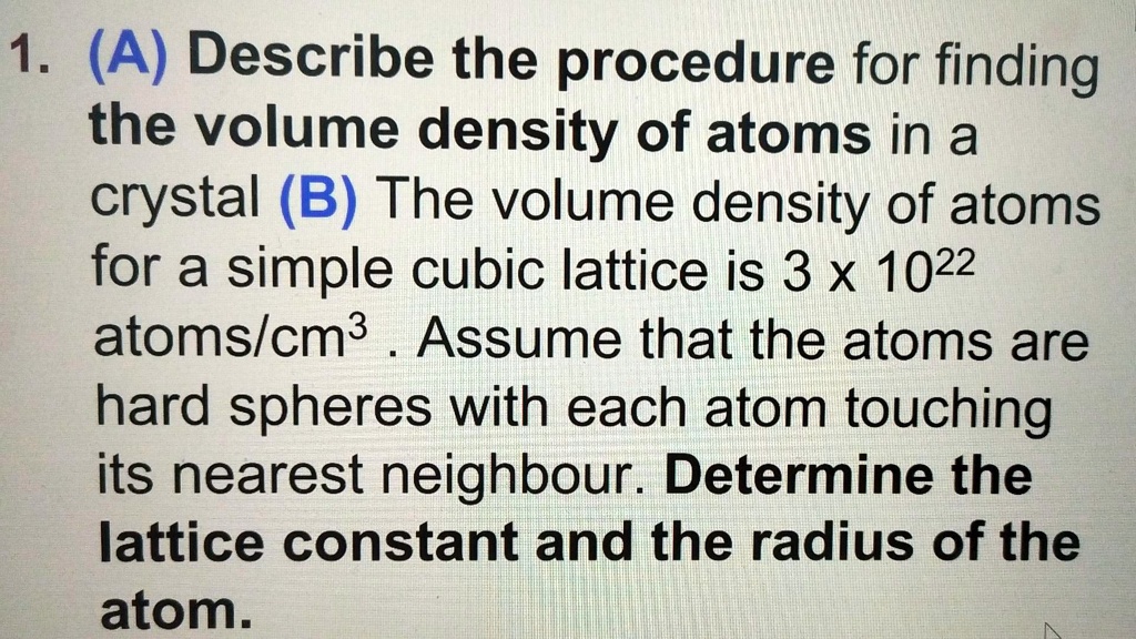 1. (A) Describe the procedure for finding the volume density of atoms ...