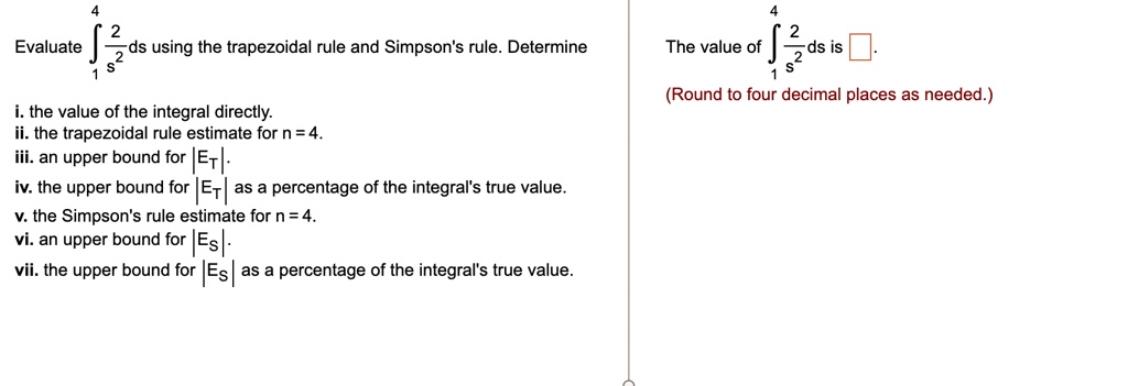 SOLVED: Evaluate âˆ«ds using the trapezoidal rule and Simpson's rule ...