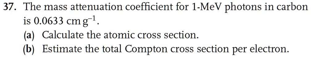 SOLVED: 37. The mass attenuation coefficient for 1-MeV photons in ...