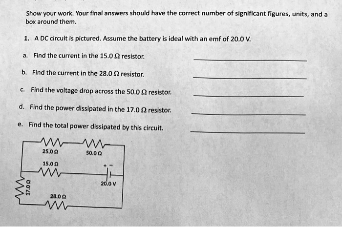 SOLVED: Show your work; Your final answers should have the correct number of significant figures ...