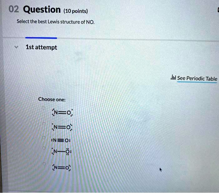 SOLVED: 02 Question (10 points) Select the best Lewis structureof NO ...