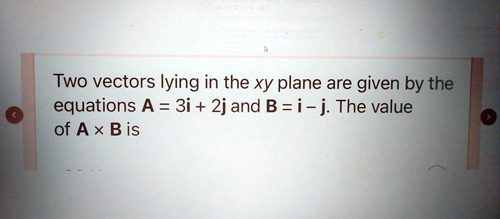 SOLVED: Two vectors lying in the xy plane are given by the equations A ...
