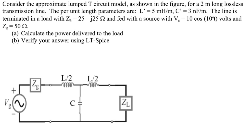 SOLVED: LTSPICE SOLUTION ONLY Consider the approximate lumped T circuit model, as shown in the ...