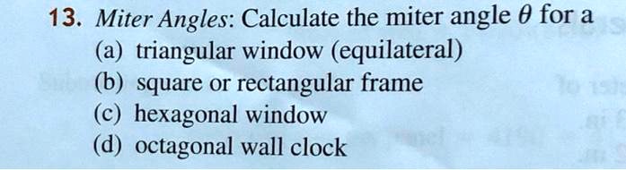 SOLVED: 13. Miter Angles: Calculate the miter angle € for (a ...
