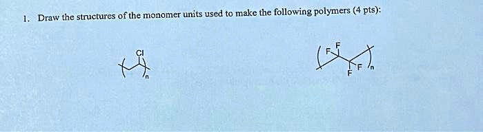1. Draw the structures of the monomer units used to make the following ...