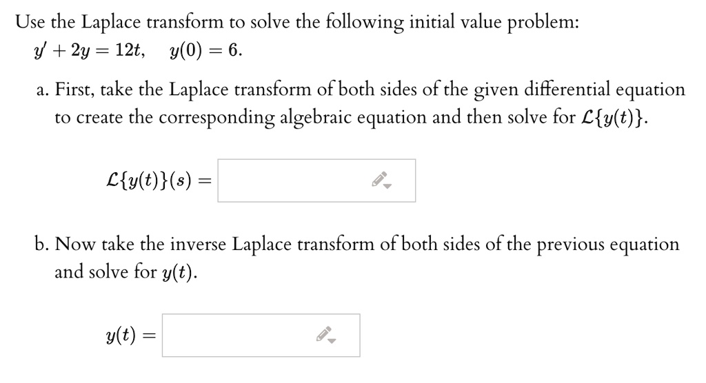 use the laplace transform to solve the following initial value problem y 2y 12t y0 6 first take ...