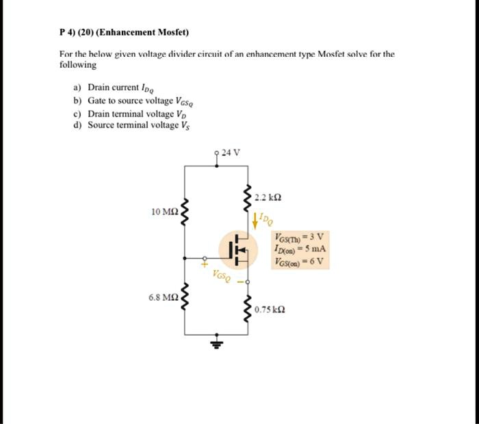 P 4) (20) (Enhancement Mosfet) For the helow given voltage divider ...