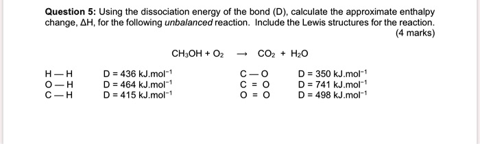 Question 5: Using the dissociation energy of the bond (D), calculate the approximate enthalpy ...