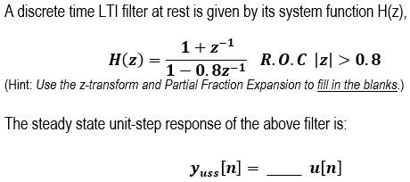 SOLVED: A discrete-time LTI filter at rest is given by its system function H(z): H(z) = (1 + z ...