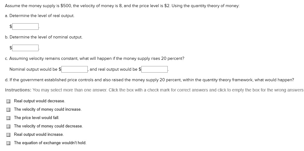 Assume the money supply is 500, the velocity of money is 8,...