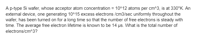 SOLVED: A p-type Si wafer, whose acceptor atom concentration =10^∧ 12 atoms per cm^∧ 3, is at ...