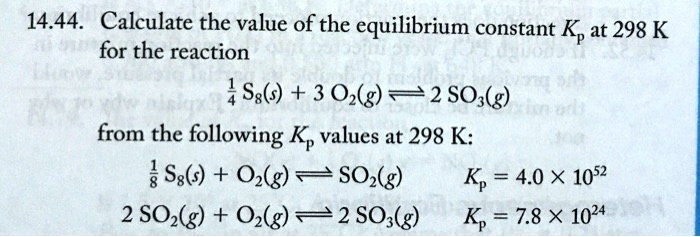 SOLVED: 14.44. Calculate the value of the equilibrium constant Kp at 298 K for the reaction 4 ...