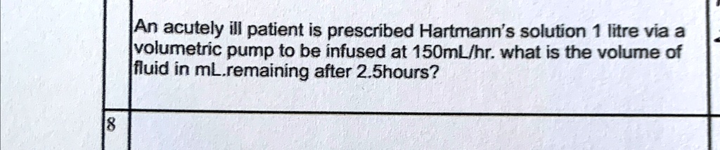 an acutely ill patient is prescribed hartmanns solution 1 litre via a ...