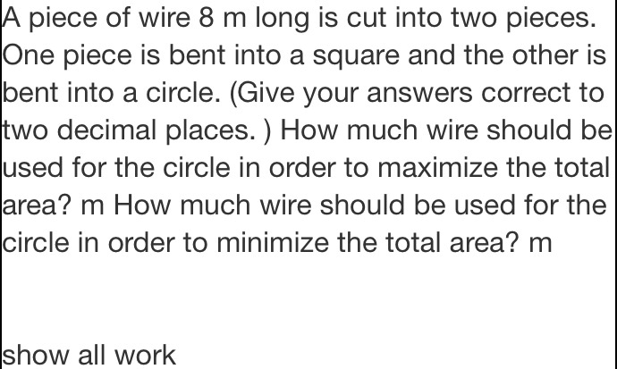 SOLVED: A piece of wire 8 m long is cut into two pieces: One piece is bent into a square and the ...