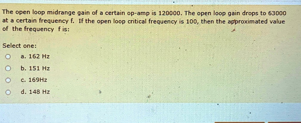 Solved The Open Loop Midrange Gain Of A Certain Op Amp Is 120000 The Open Loop Gain Drops To 