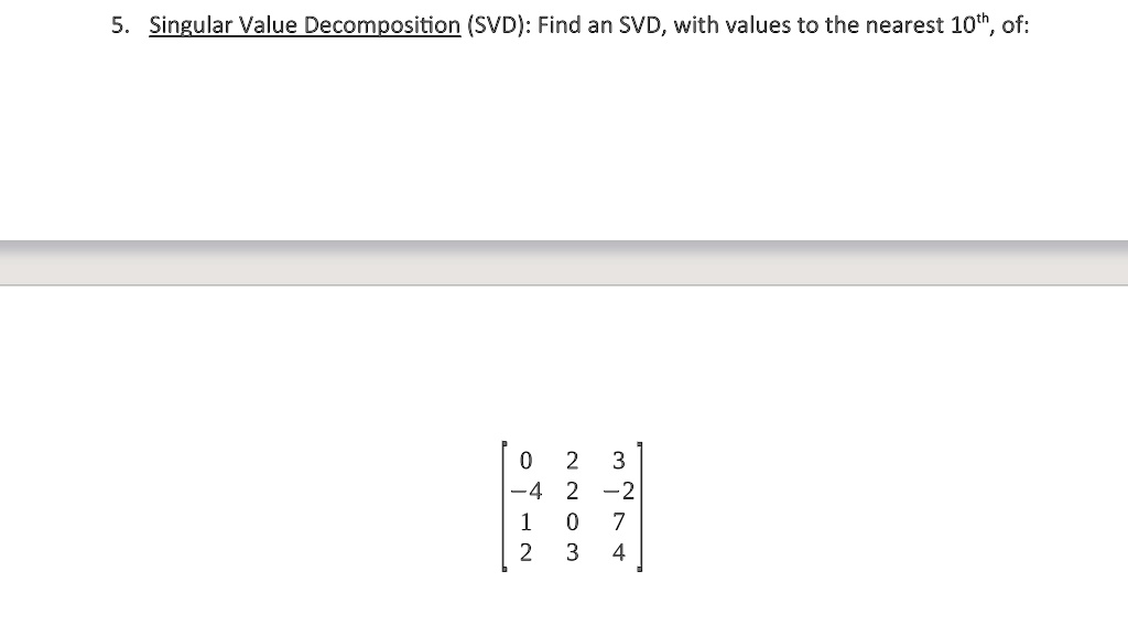 5 Singular Value Decomposition Svd Find An Svd With Values To The Nearest 10 Th Of