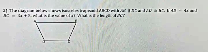 2) The diagram below shows isosceles trapezoid ABCD with AB || DC and AD = BC. If AD = 4x and BC ...