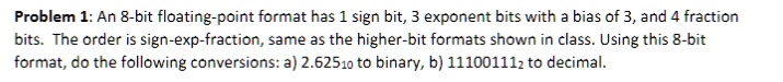 Solved Problem 1 An 8 Bit Floating Point Format Has A Sign Bit 3 Exponent Bits With A Bias Of