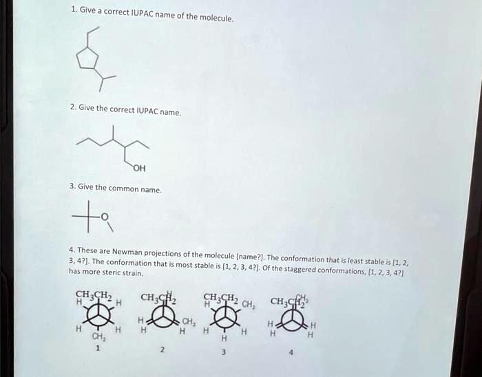 SOLVED: help plz Give correct IUPAC name ofthe molecule, Give the ...