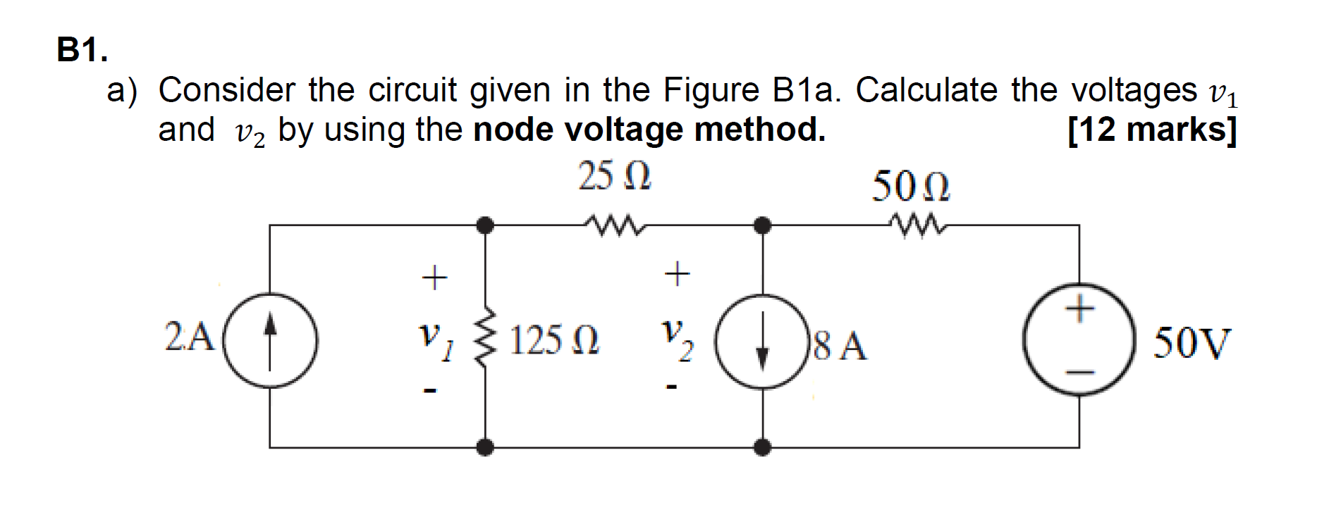 B1. a) Consider the circuit given in the Figure B1a. Calculate the voltages v1 and v2 by using ...