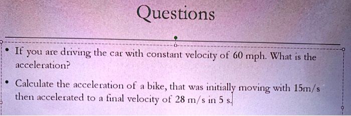SOLVED: Questions If you are dtiving the Cat With constant velocity of ...