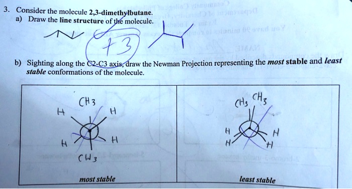 3. Consider the molecule 2,3-dimethylbutane. a) Draw the line structure of the molecule. +3 b ...