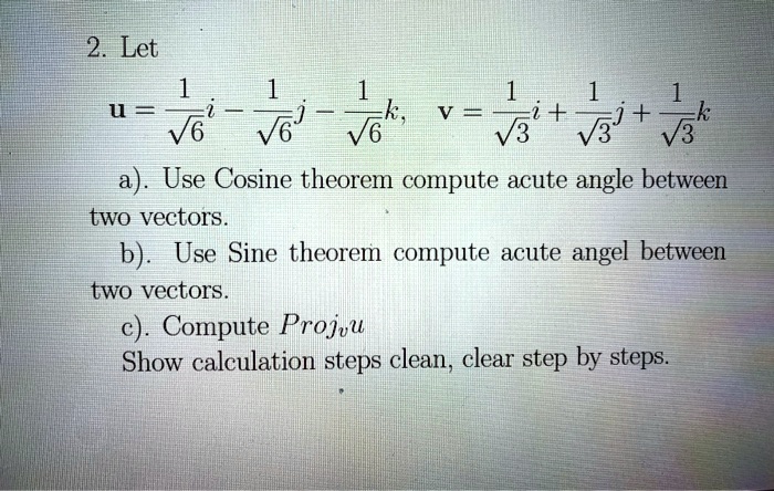 SOLVED:2 Let U = Ja' V = V3 i + J3i+ ek V3 a). Use Cosine theorem compute acute angle between ...