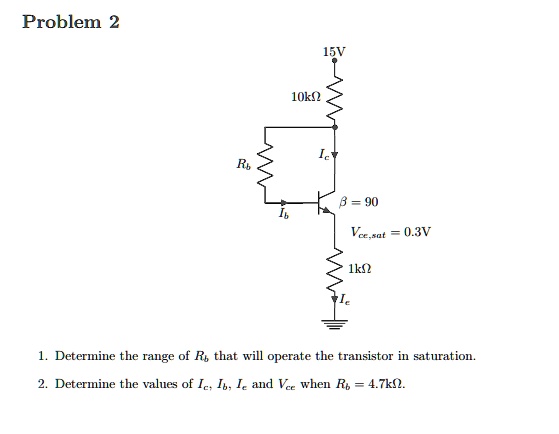 SOLVED: Problem 2 15V 10k Vce,sat = 0.3V 1k 1. Determine the range of R ...