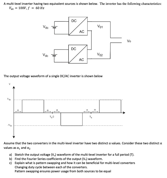 A multi-level inverter having two equivalent sources is shown below. The inverter has the ...