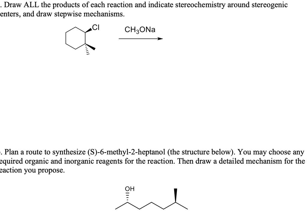draw all the products of each reaction and indicate stereochemistry ...
