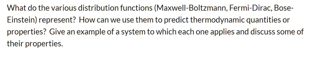 SOLVED: What do the various distribution functions (Maxwell-Boltzmann ...