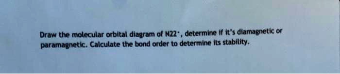 draw the molecular orbital diagram of n22 detcrmine i it dlamagnetkc or ...