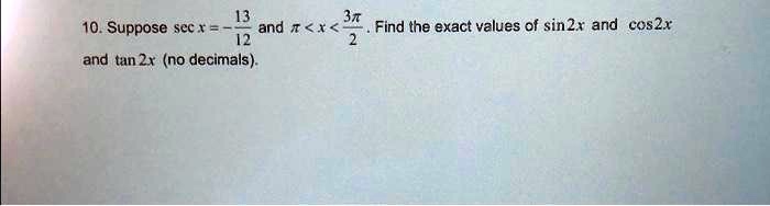 10. Suppose sec x = -(13)/(12) and π