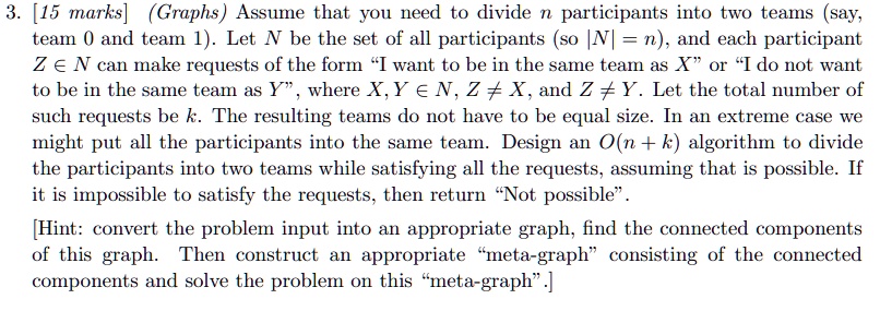 SOLVED: [15 marks] (Graphs) Assume that you need to divide n ...