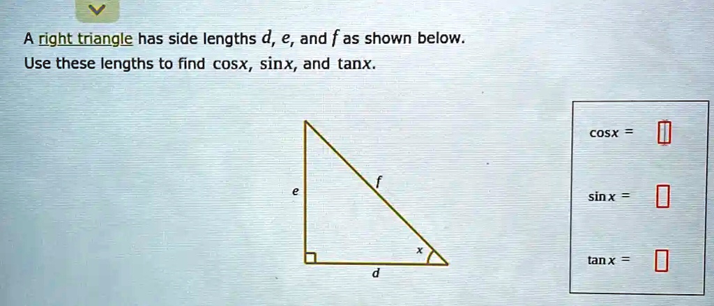 SOLVED: A right triangle has side lengths d, e, and f as shown below: Use these lengths to find ...