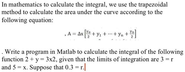 SOLVED: In mathematics, to calculate the integral, we use the trapezoidal method to calculate ...