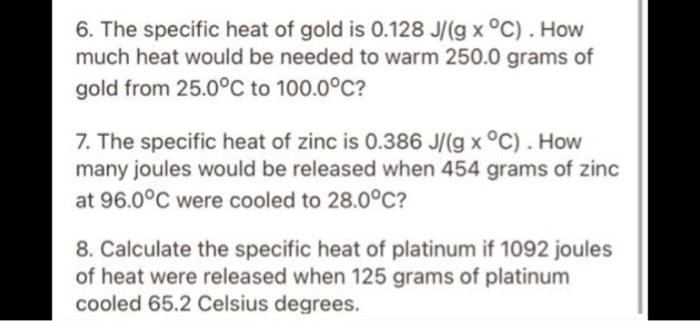 SOLVED:6. The specific heat of gold is 0.128 J(g x %C) How much heat ...