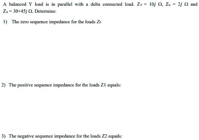 SOLVED: A balanced Y load is in parallel with a delta connected load. Zr = 10j, Zn = 2j, and Z ...